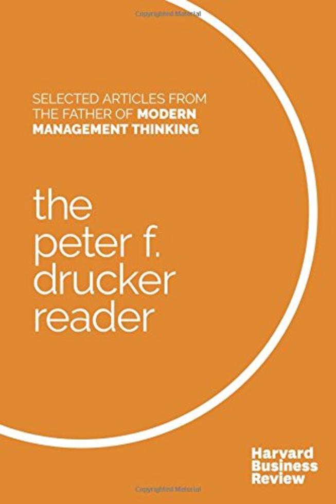 [The Peter F. Drucker Reader: Selected Articles from the Father of ...